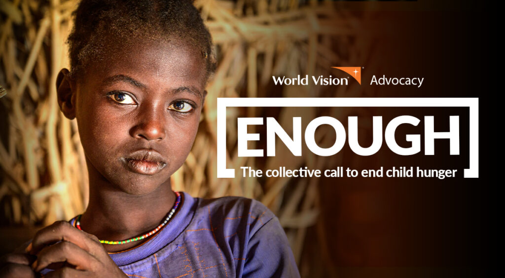 Enough: End Child Hunger— World Vision Advocacy